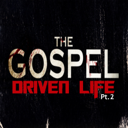 The Gospel Driven Life – Caz Church
